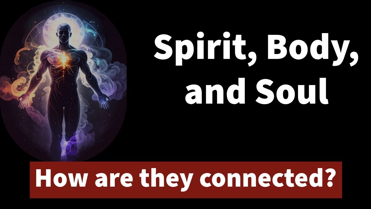 How Are the Spirit, Body, and Soul Connected - YouTube