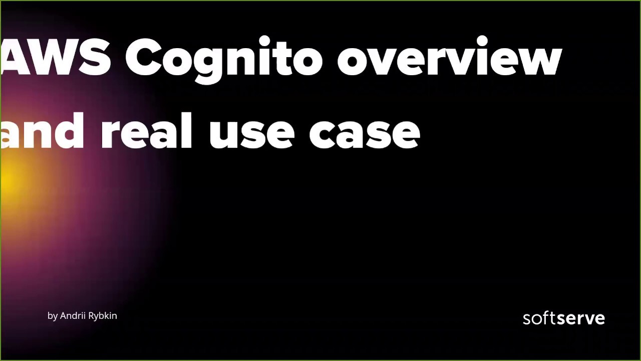 AWS Cognito overview and real use case by Andrii Rybkin (Eng) - YouTube