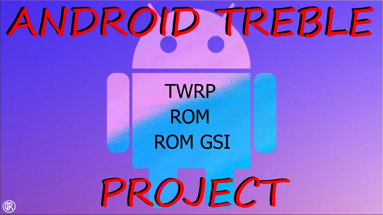 Tutorial Android Treble | Que es | Instalar TWRP ROM Treble | ROM GSI ...