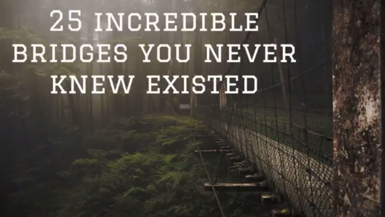 25 Incredible and Dangerous Looking Bridges you never knew existed ...