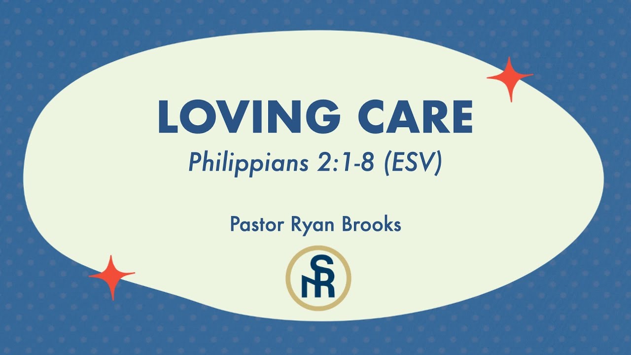 Loving Care (Philippians 2:1-8 ESV) | February 8, 2024 | Pastor Ryan Brooks - YouTube