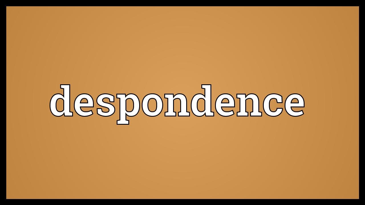 Despondence Meaning - YouTube