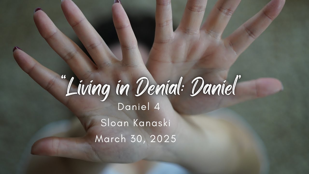 March 30, 2025|"Living in Denial: Daniel"|Daniel 4 - YouTube