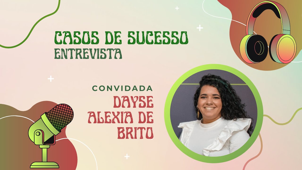 Casos de Sucesso - Entrevista Dayse Alexia de Carvalho de Brito - YouTube