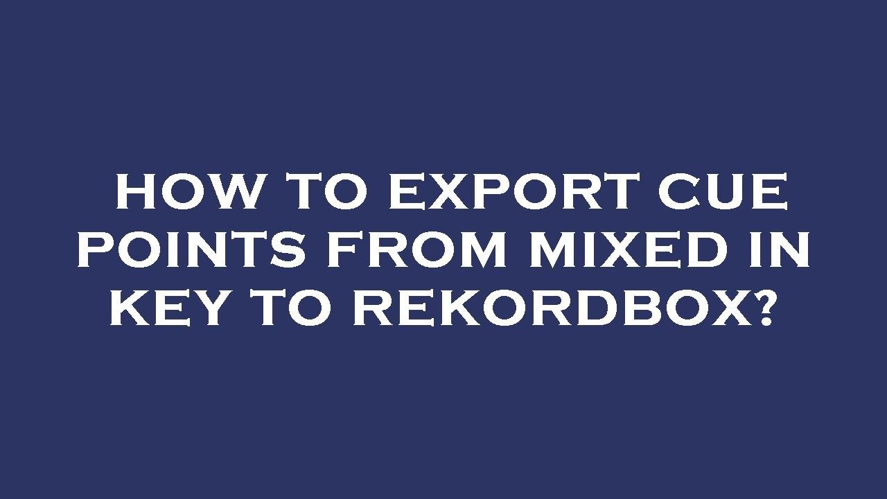 How to export cue points from mixed in key to rekordbox? - YouTube
