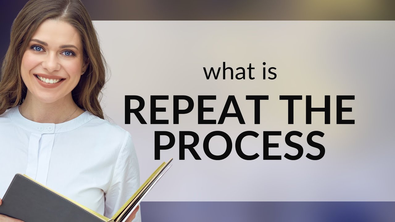 Mastering "Repeat the Process": A Step-by-Step Guide - YouTube