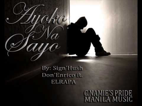 Ayoko na sayo By: Sign'Hush/Don'Enrico/Elrapa - YouTube