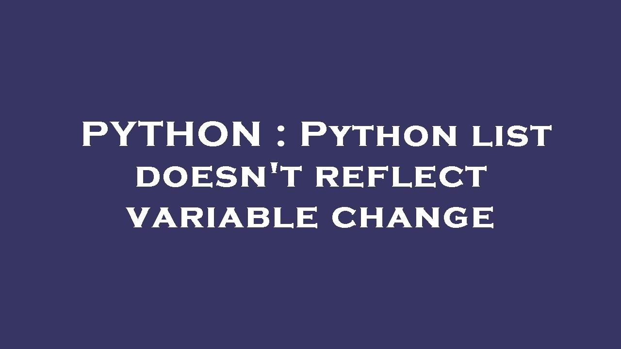 PYTHON : Python list doesn't reflect variable change - YouTube