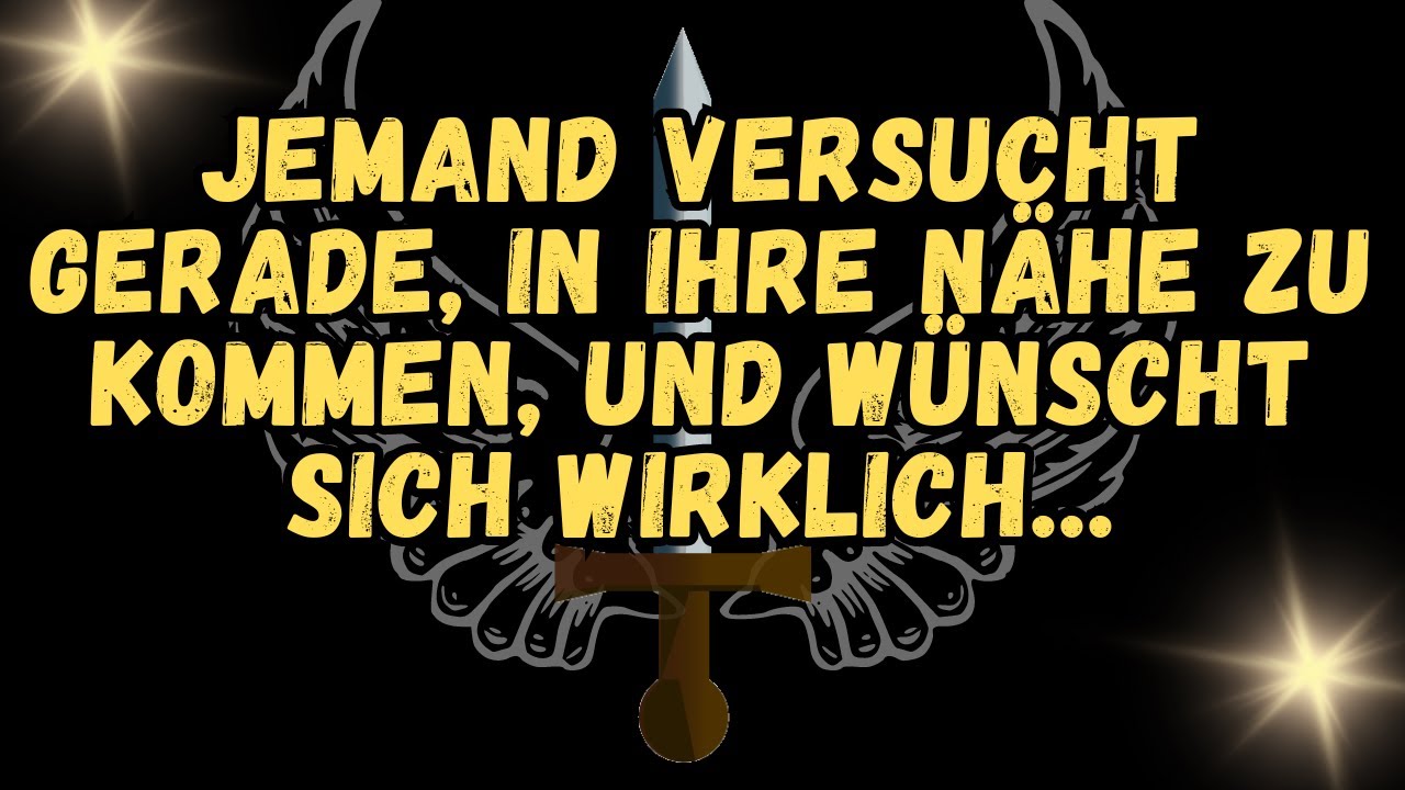 💌Jemand versucht gerade, in Ihre Nähe zu kommen, UND WÜNSCHT SICH ...