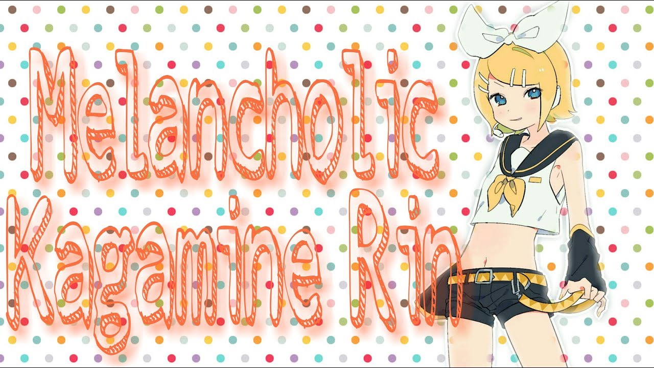 Melancholic| Rin Kagamine| Marelí Zaomine - YouTube