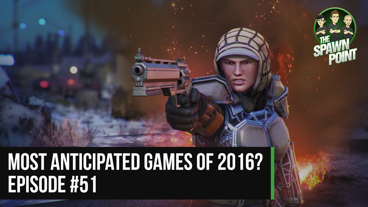 Most Anticipated Games of 2016? | The Spawn Point - Ep.51 - YouTube