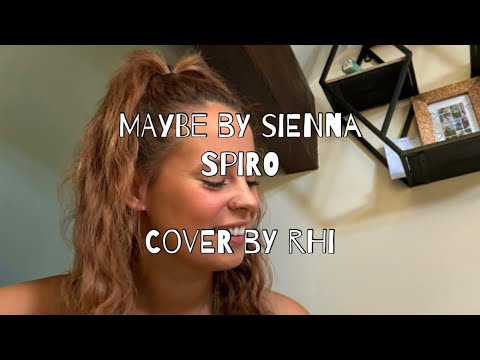 MAYBE by Sienna Spiro - Cover by Rhi - YouTube