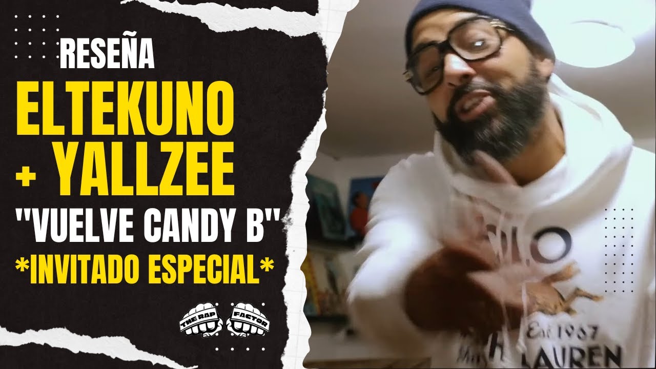 ELTEKUNO + YALLZEE - "VUELVE CANDY B." (VIDEO RESEÑA) CON UN INVITADO MUY ESPECIAL - YouTube