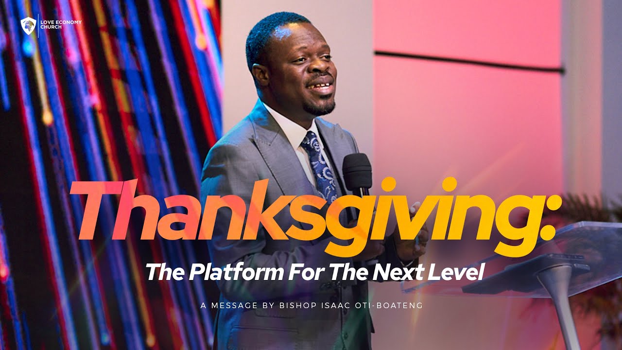 Thanksgiving : The Platform For The Next Level - Bishop Isaac Oti ...