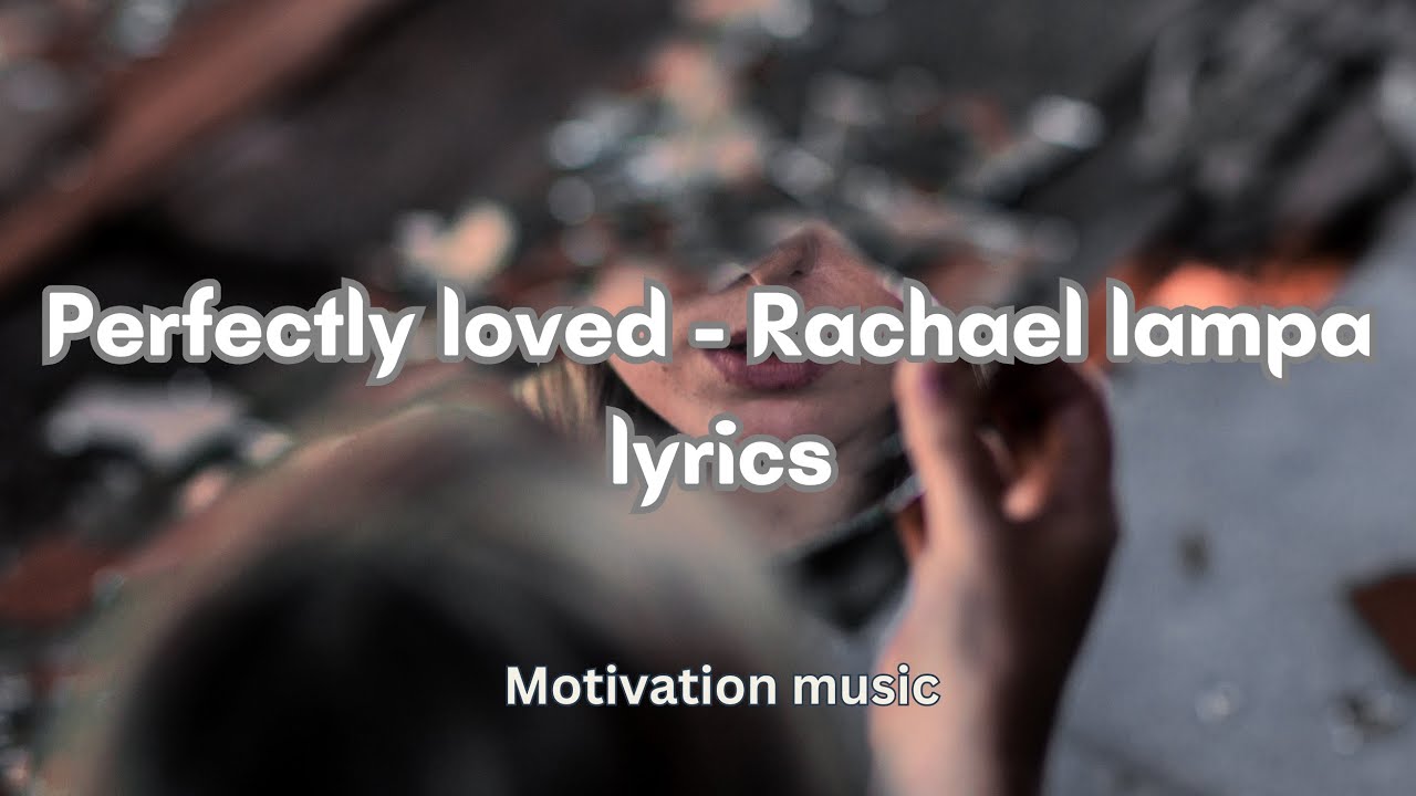 Perfectly loved - Rachael lampa and Tobymac LYRICS - YouTube