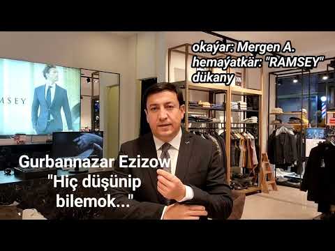 Hiç düşünip bilemok Gurbannazar Ezizow