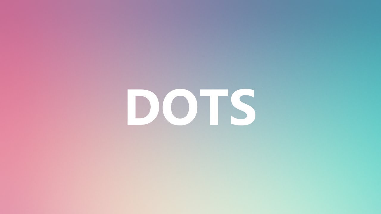 DOTS - Medical Definition and Pronunciation - YouTube