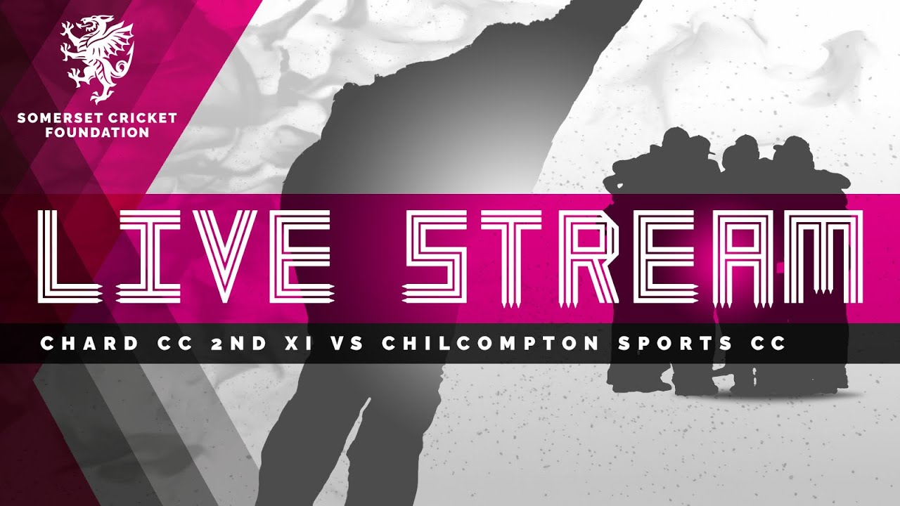 LIVE STREAM: SCF Minor Cup Final - Chard CC 2nd XI vs Chilcompton ...