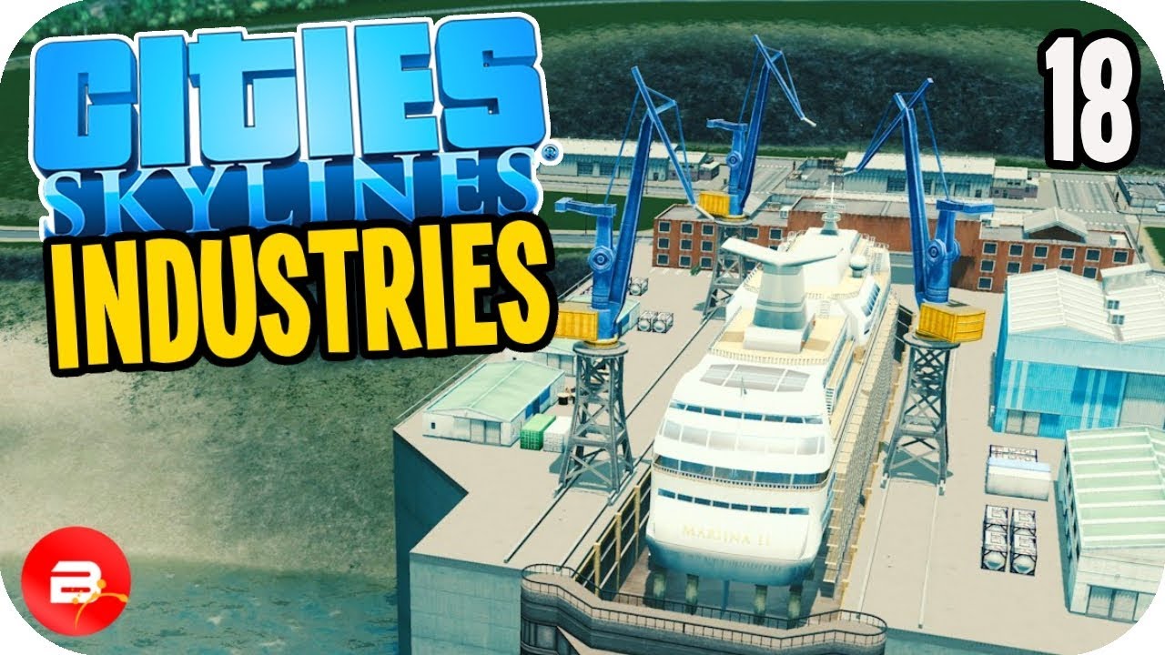 Cities: Skylines Industries - New Shipyard Factory! #18 (Industries DLC ...