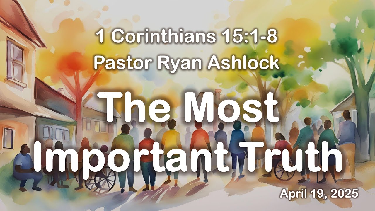 4 19 2025, Most Important Truth, Pastor Ryan Ashlock - YouTube