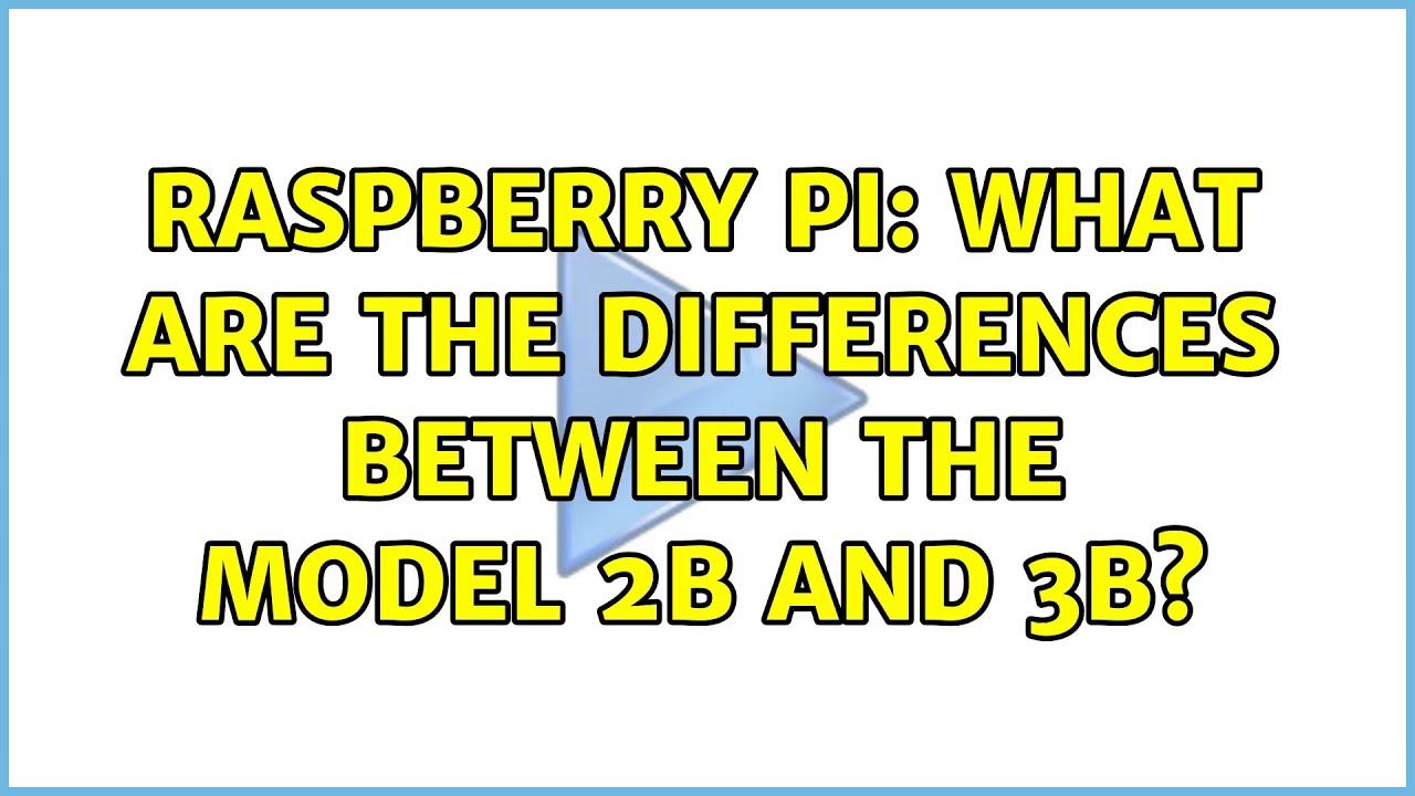 Raspberry Pi: What are the differences between the Model 2B and 3B? (3 ...
