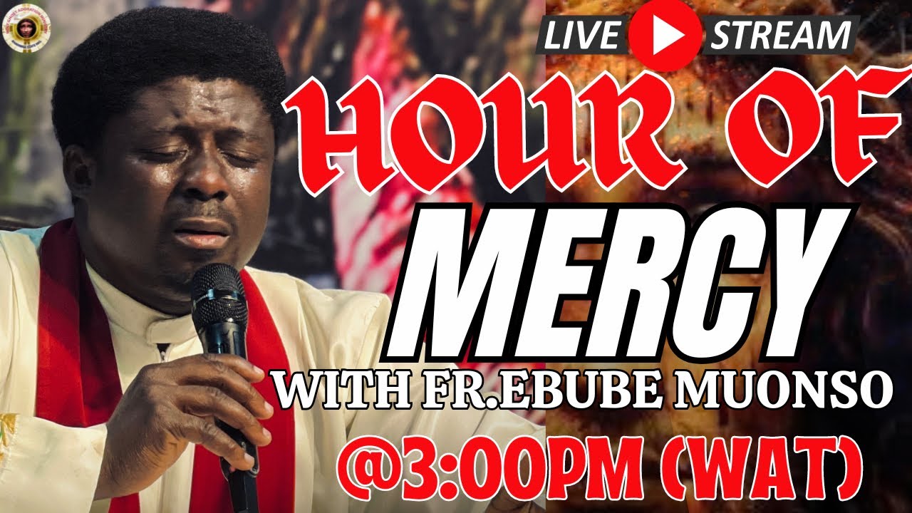 HOUR OF MERCY WITH FR.EBUBE MUONSO || 25TH NOVEMBER 2024 - YouTube