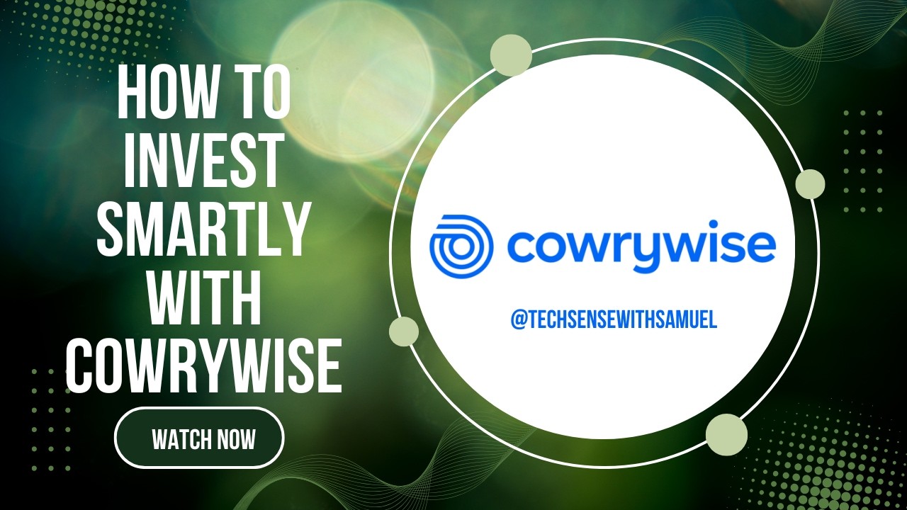 HOW TO INVEST SMARTLY USING COWRYWISE - A BEGINNER'S GUIDE WITH TECH ...