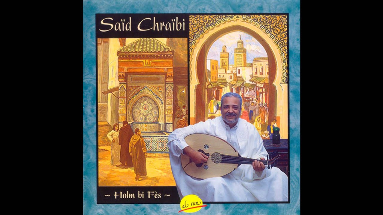 04 Saïd Chraïbi - Holm Bi Fes -- سعيد الشرايبي - حلم بفاس - YouTube
