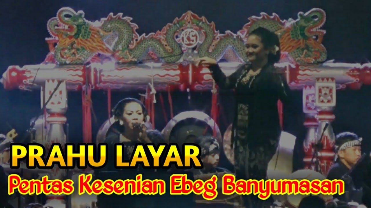 PRAHU LAYAR - PENTAS KESENIAN EBEG BIGAR NDALU RAWALO BANYUMAS - YouTube