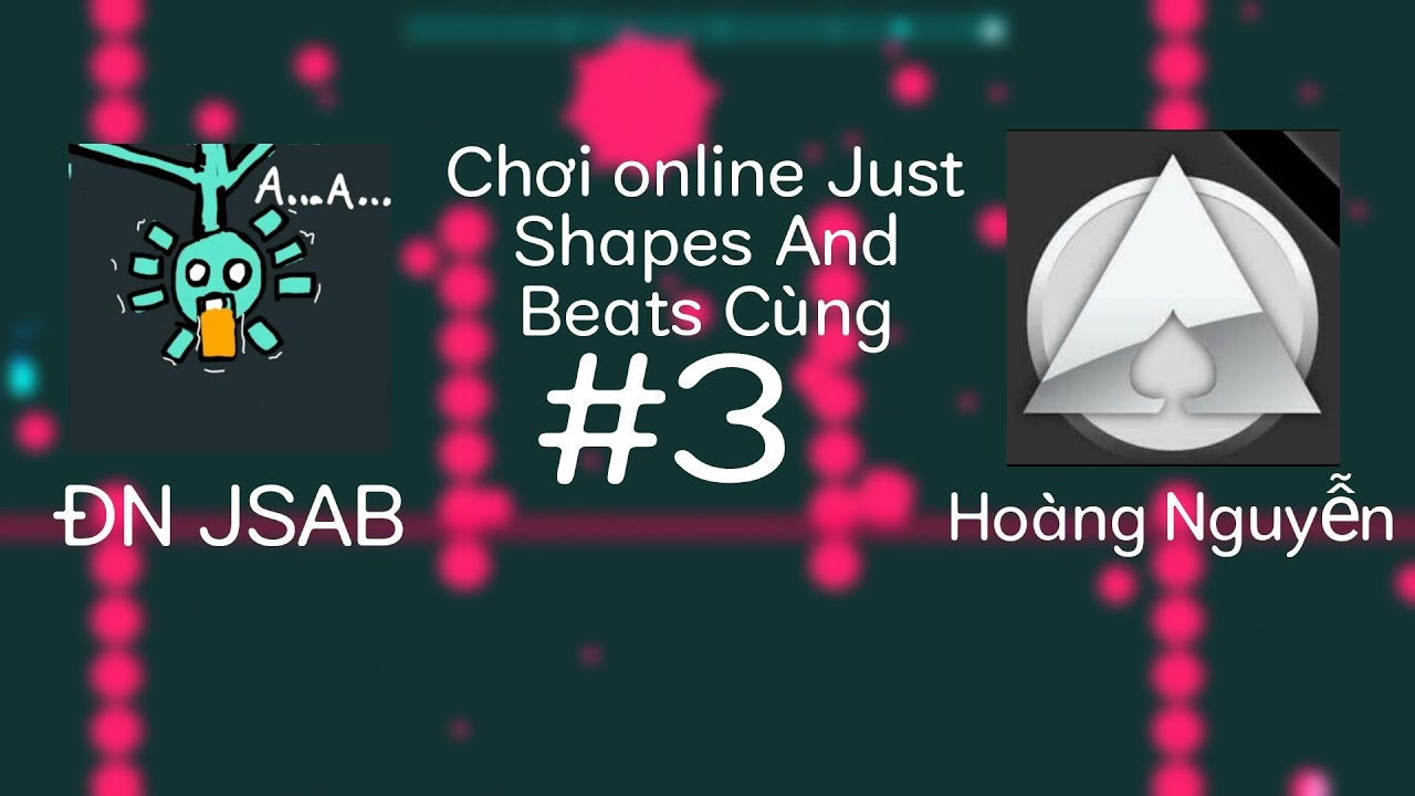 Zero GD | Chơi online cùng ĐN JSAB và Hoàng Nguyễn :) | Just Shapes And ...