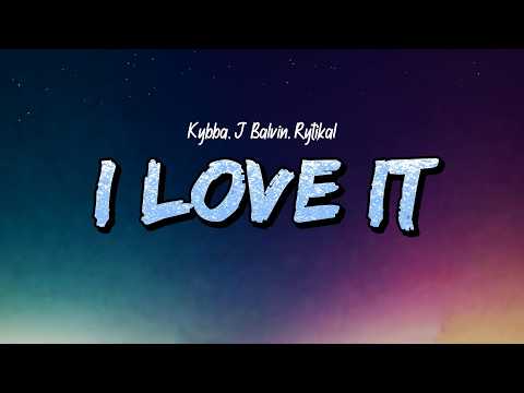 Kybba, J Balvin, Rytikal - I Love It (Lyrics)
