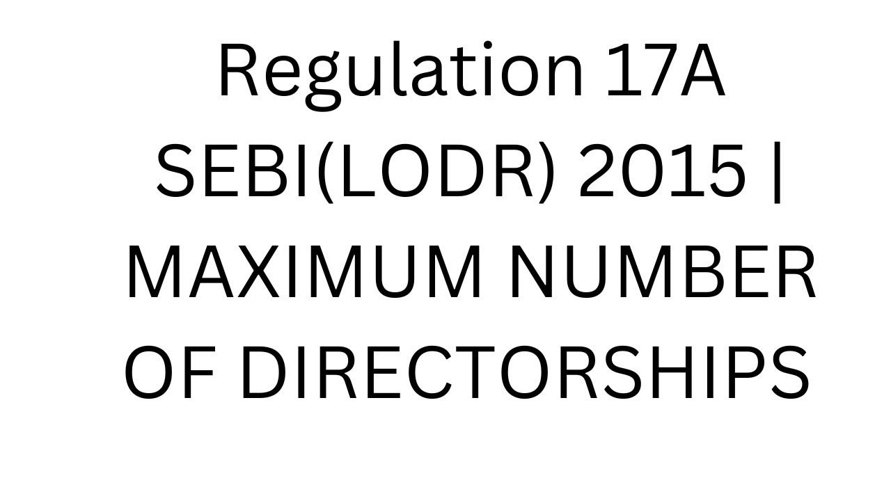 Regulation 17A SEBI(LODR) 2015 | MAXIMUM NUMBER OF DIRECTORSHIPS ...
