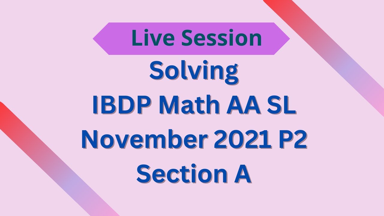 Solving IBDP Math AA SL November 2021 P2 Section A questions | NS ...