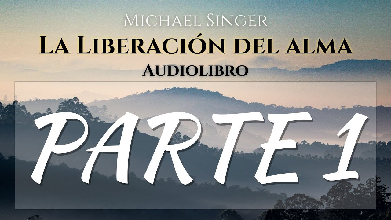 Michael singer - Audiolibro - La Liberacion del alma - Parte 1 Completa ...
