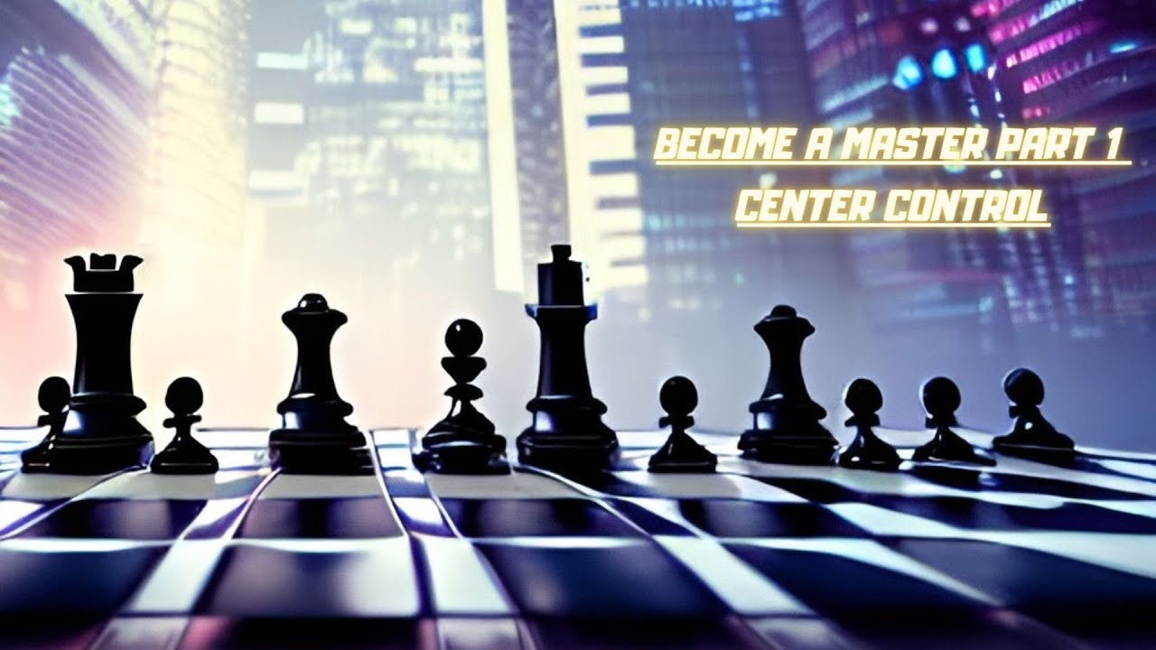 Become A Master In Chess - Lesson One - Central Control And Stages Of ...