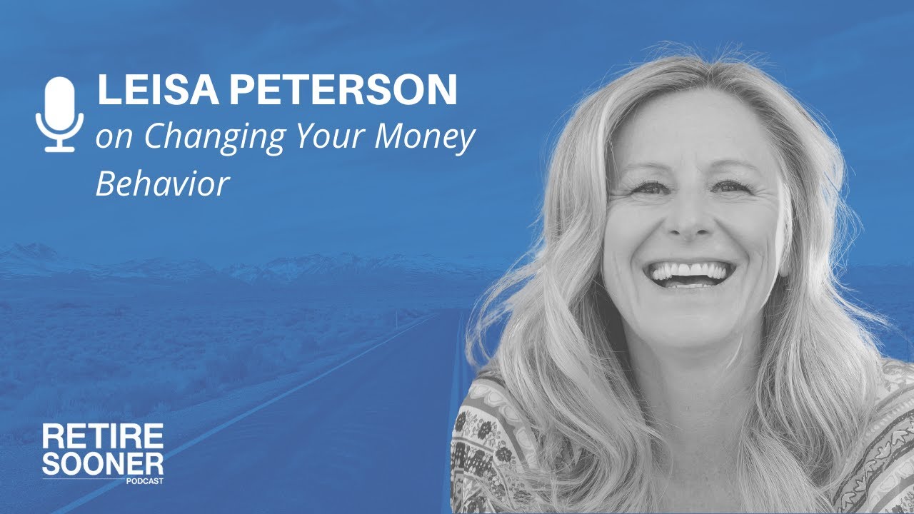Changing Your Money Behavior with Leisa Peterson | The Retire Sooner ...