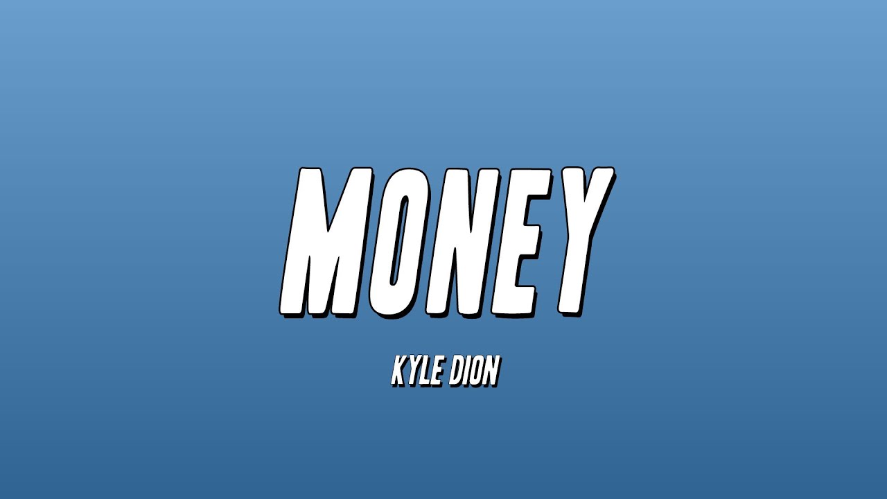 Kyle Dion - Money (Lyrics) - YouTube