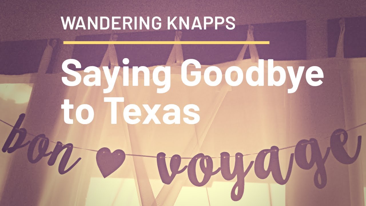 Saying Goodbye to Texas. We sold the house. Step 2: Deliver our ...