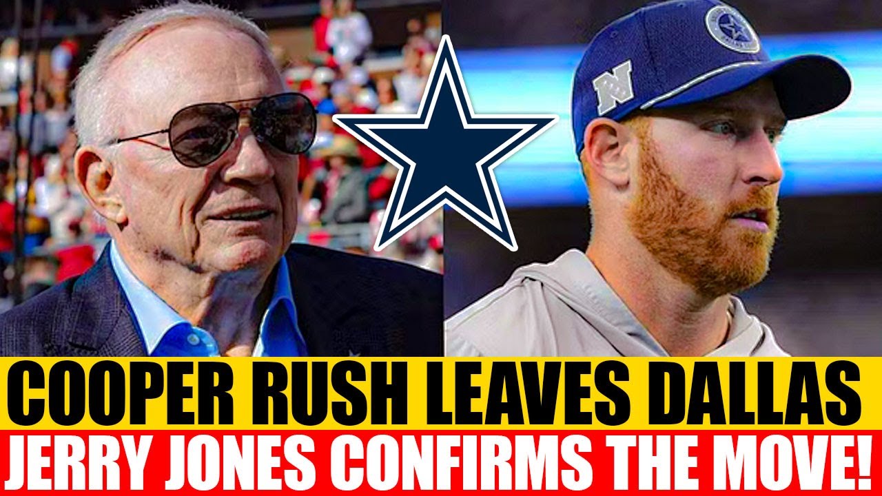 GOODBYE COOPER RUSH! COOPER RUSH LEAVING DALLAS! JERRY JONES CONFIRMS ...