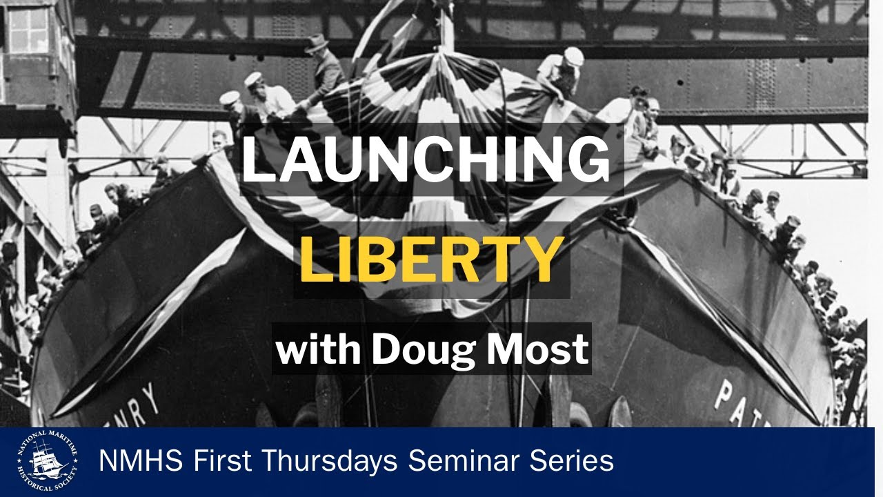 Launching Liberty: Doug Most on WWII’s Liberty Ships | NMHS First ...
