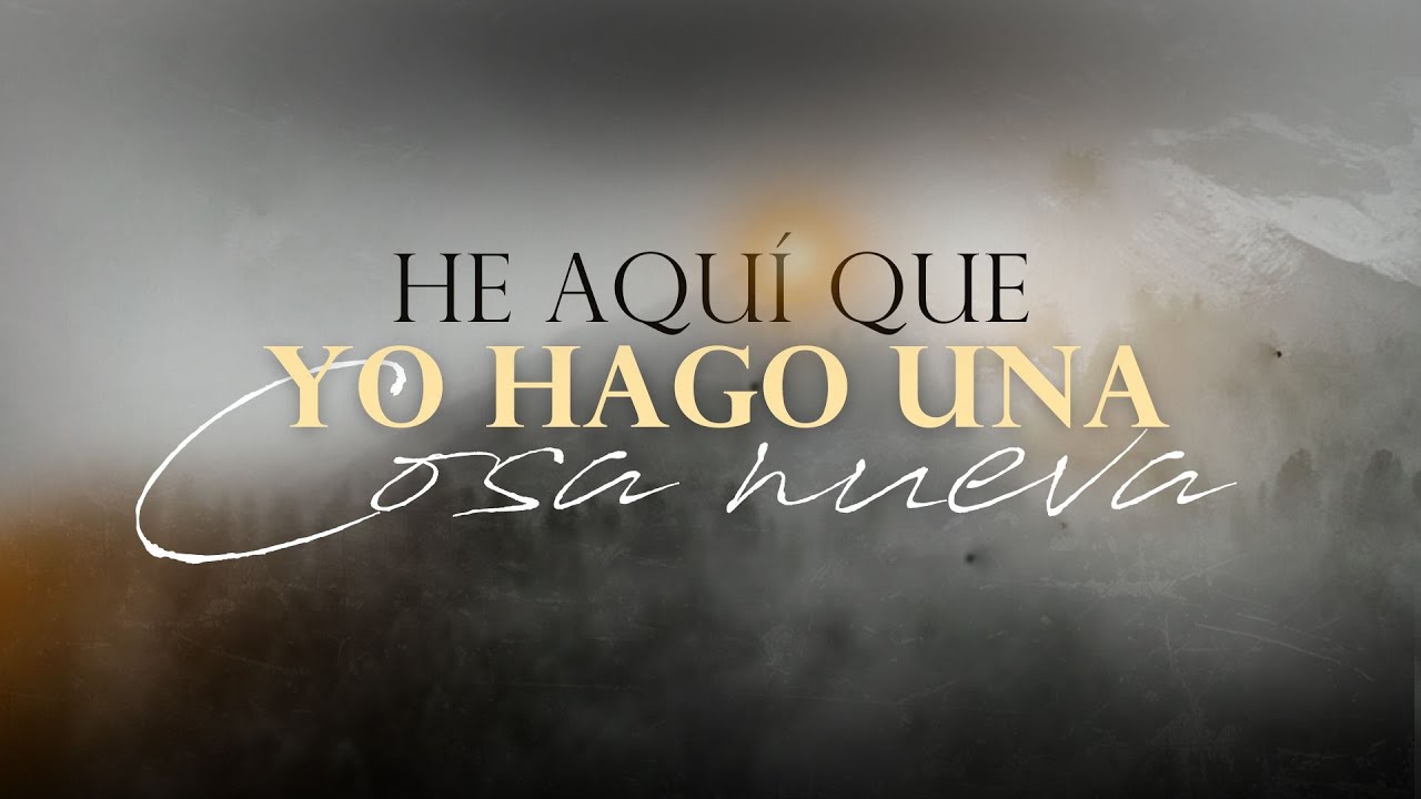 ¡He aquí que yo hago una cosa nueva! | Pastor Carlos Paniagua | Domingo ...