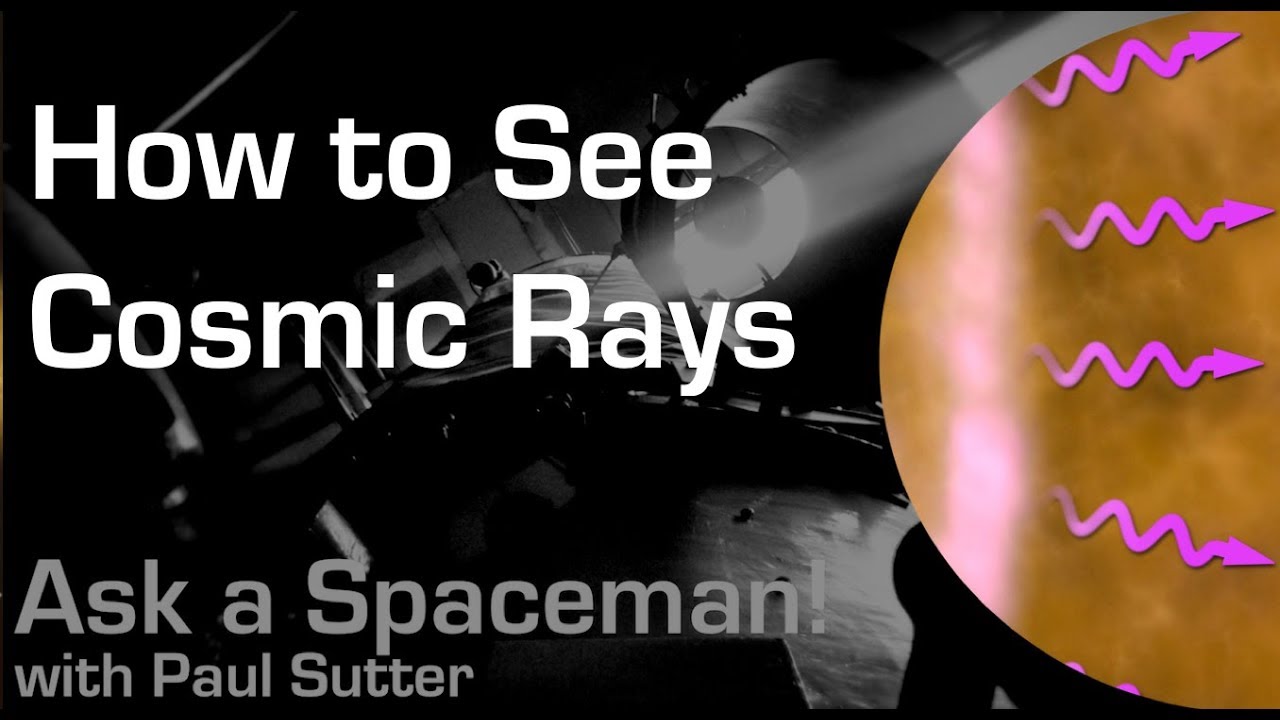 How to See Cosmic Rays - Ask a Spaceman! - YouTube
