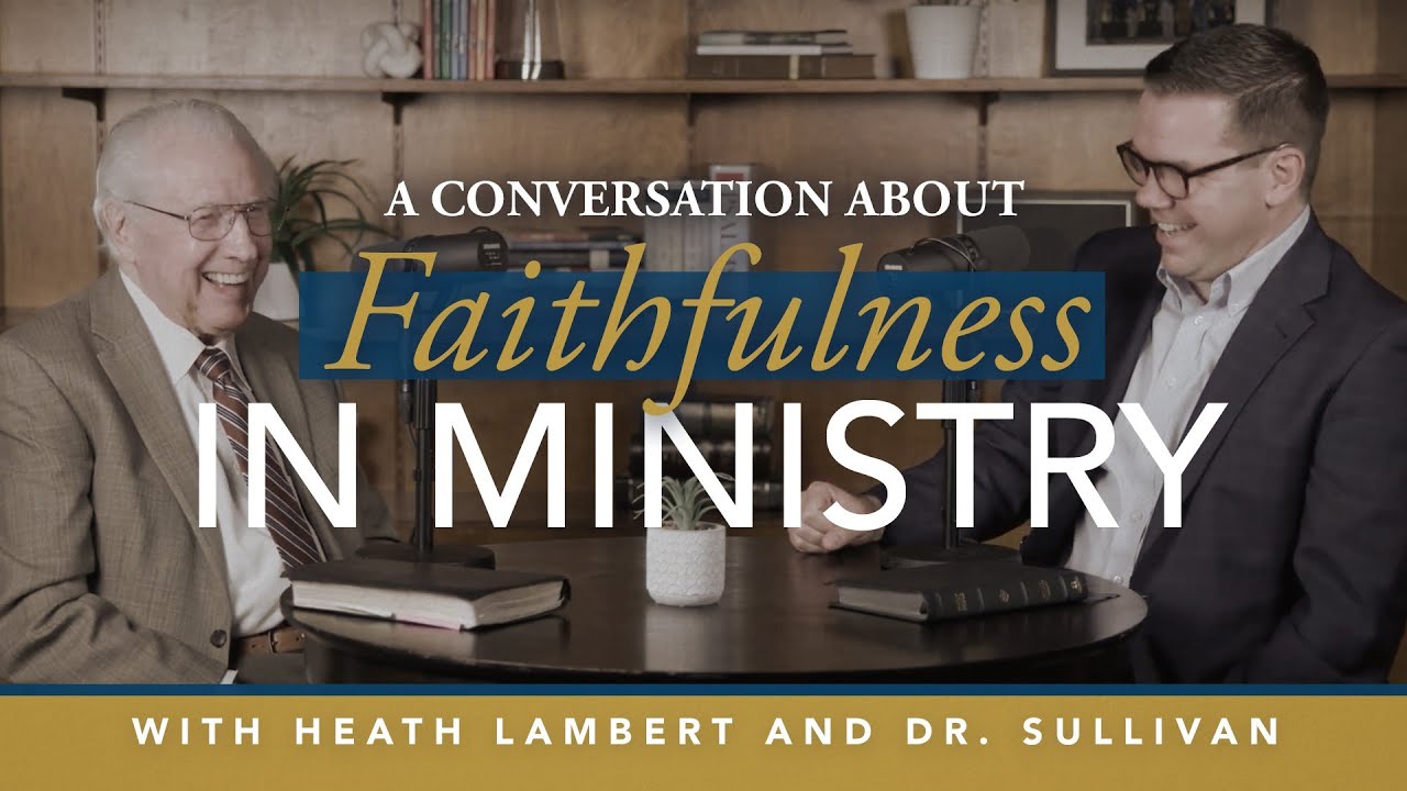 Faithfulness in Ministry: A Conversation Between Pastor Heath Lambert and Dr. John Sullivan ...