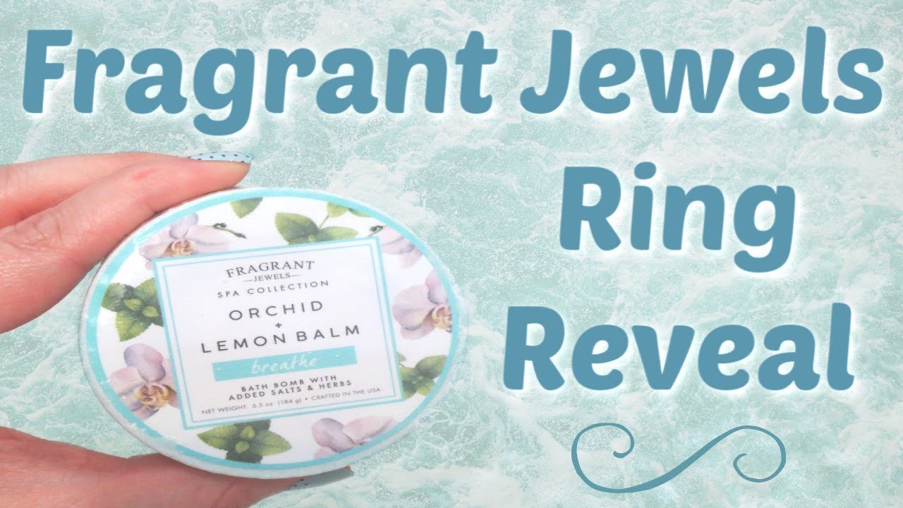 Fragrant Jewels Ring Reveal - Orchid & Lemon Balm Spa Collection Bath ...