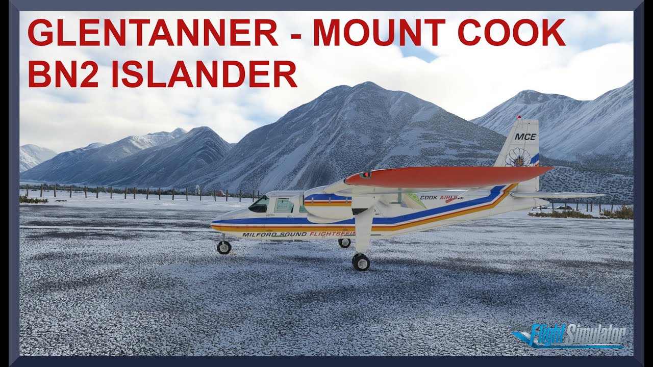 Glentanner (NZGT) to Mount Cook (NZMC) | BN2 Islander | MSFS - YouTube