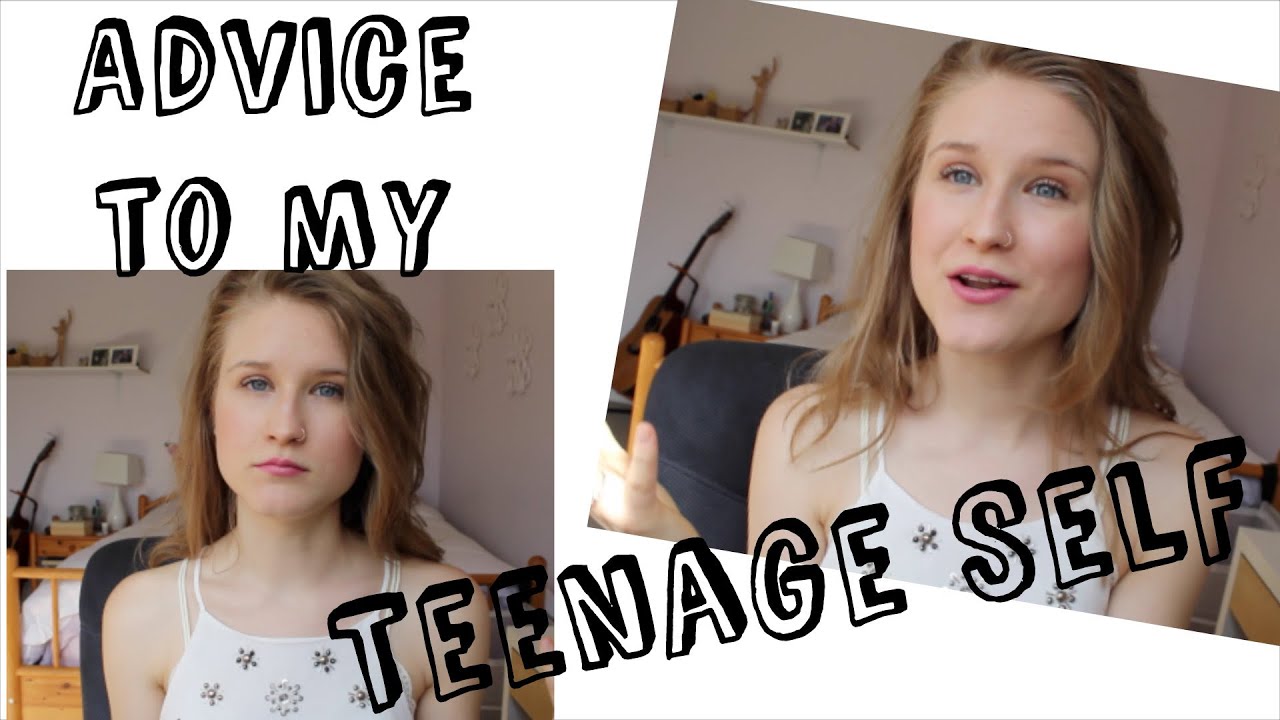 Advice to My Teenage Self - YouTube