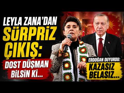 Leyla Zana'dan Sürpriz Mesaj: Dost Düşman Bilsin Ki...Erdoğan Duyurdu: Kazasız Belasız...