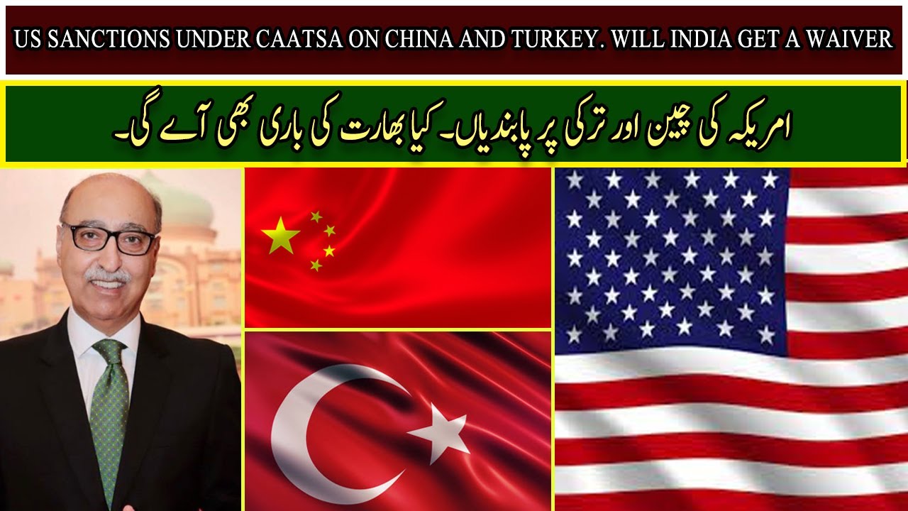 US Sanctions Under CAATSA On China and Turkey. Will India Get A Waiver ...