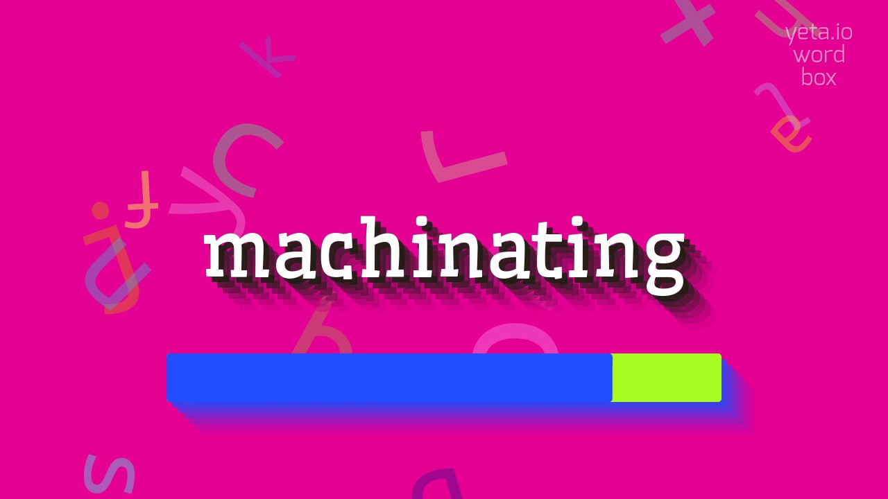 How to say "machinating"! (High Quality Voices) - YouTube
