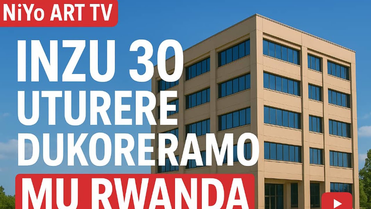 INYUBAKO UTURERE TWO MU RWANDA DUKORERAMO UKO ARI 30, Ni akahe ...